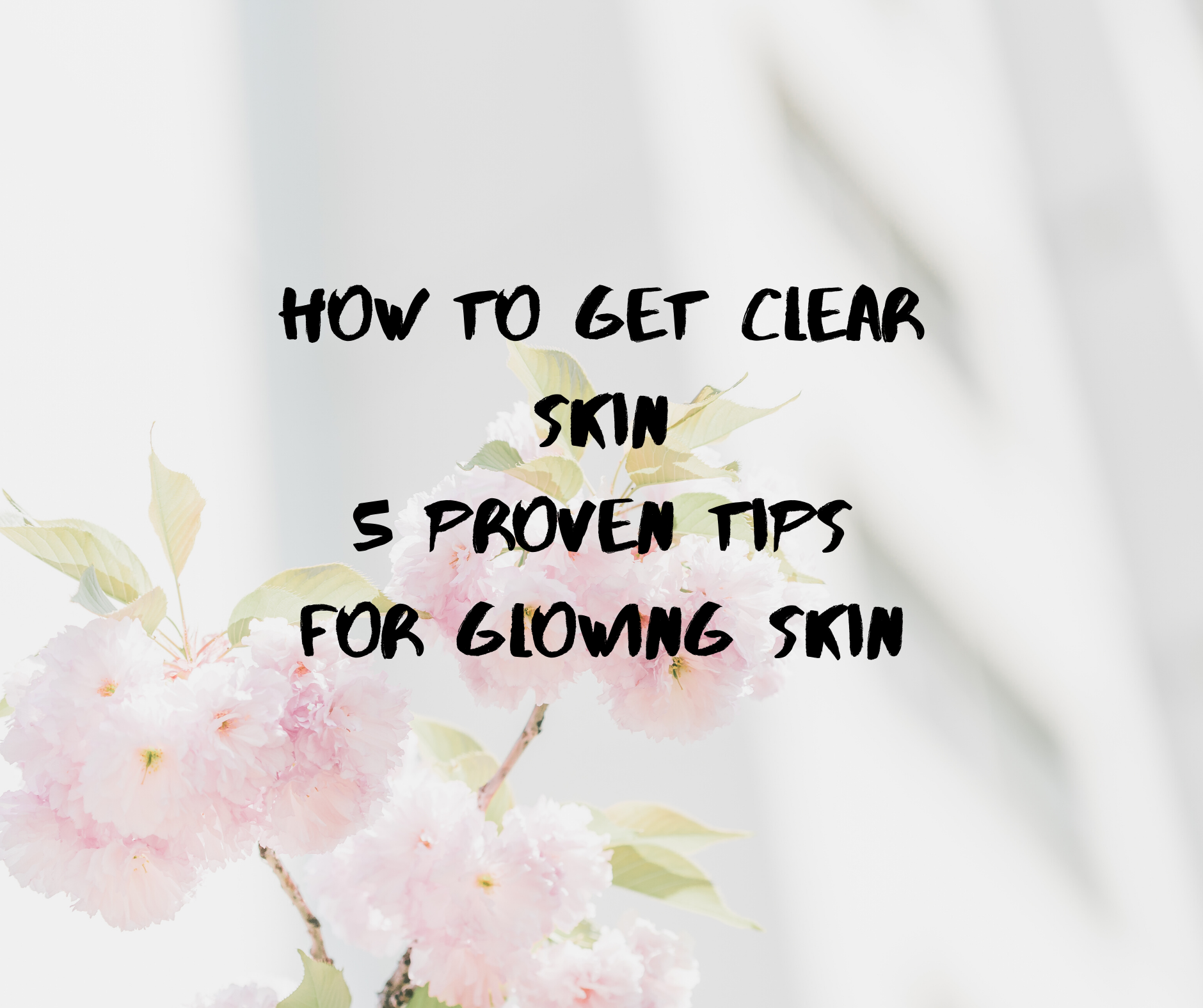 How to get clear skin: 5 proven tips for glowing skin – Brooke DeSantis